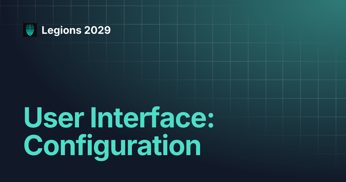User Interface: Configuration | Legions 2029